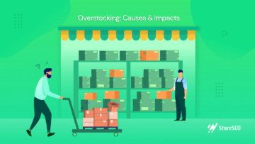 Understanding Overstocking: Key Causes & Their Impacts In 2025 - StoreSEO